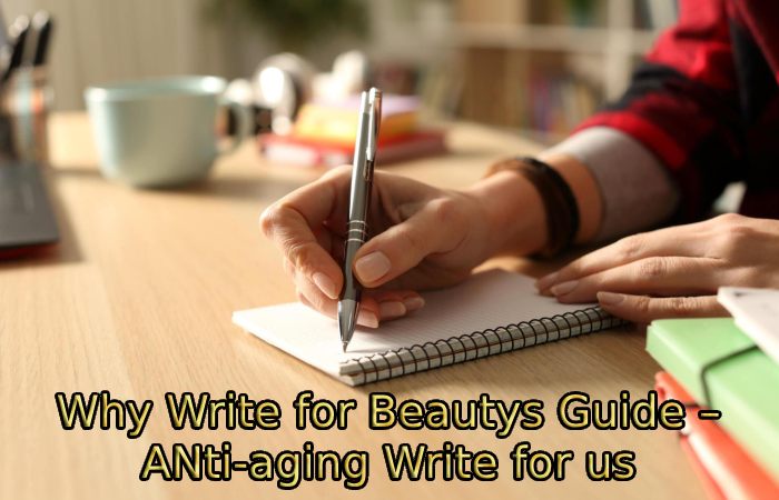 Anti-aging Write For Us - Guest Post, Contribute, and Submit Post